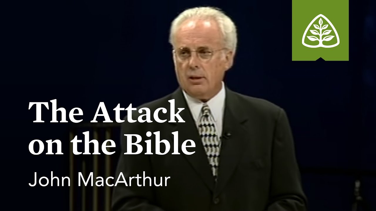 John Macarthur The Attack On The Bible