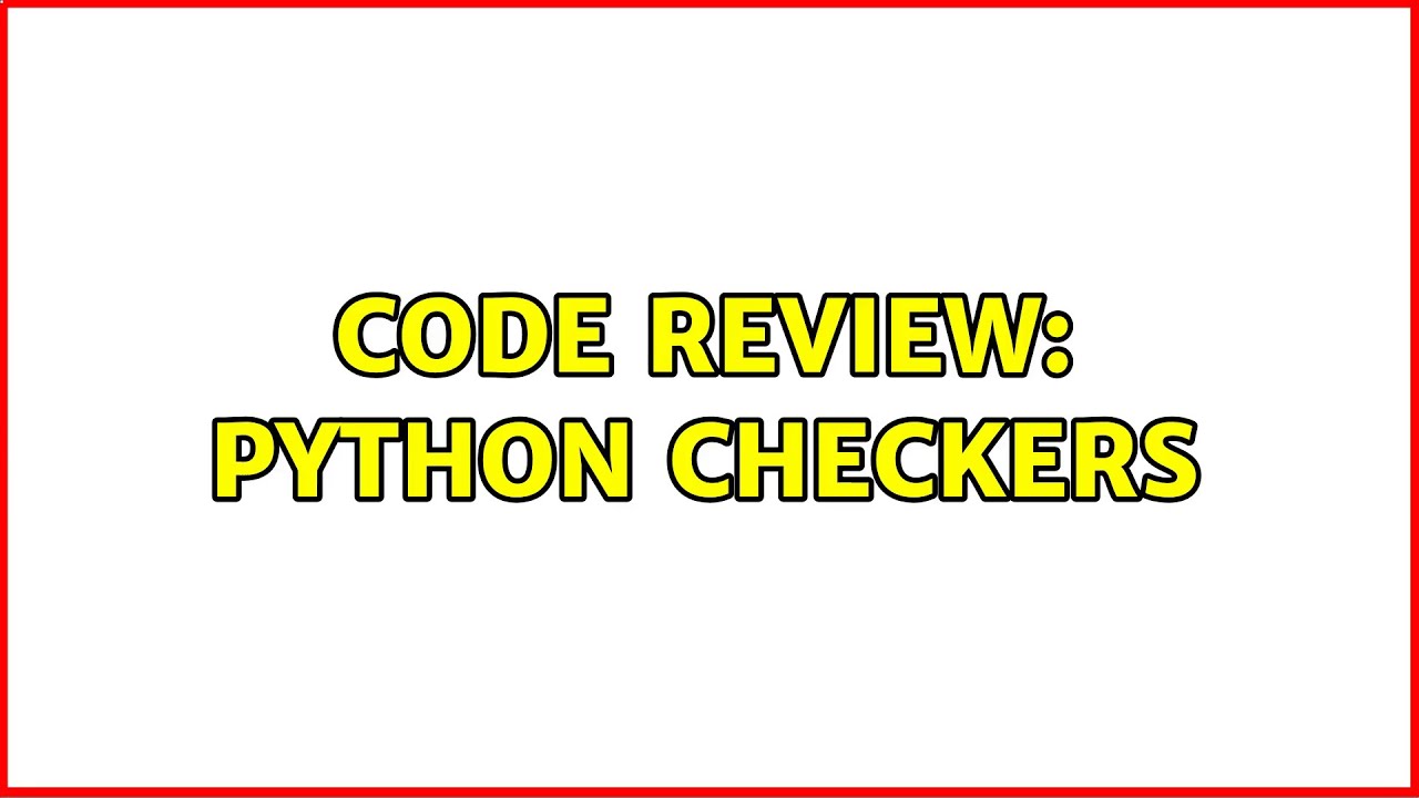 Code Review Python Checkers Youtube