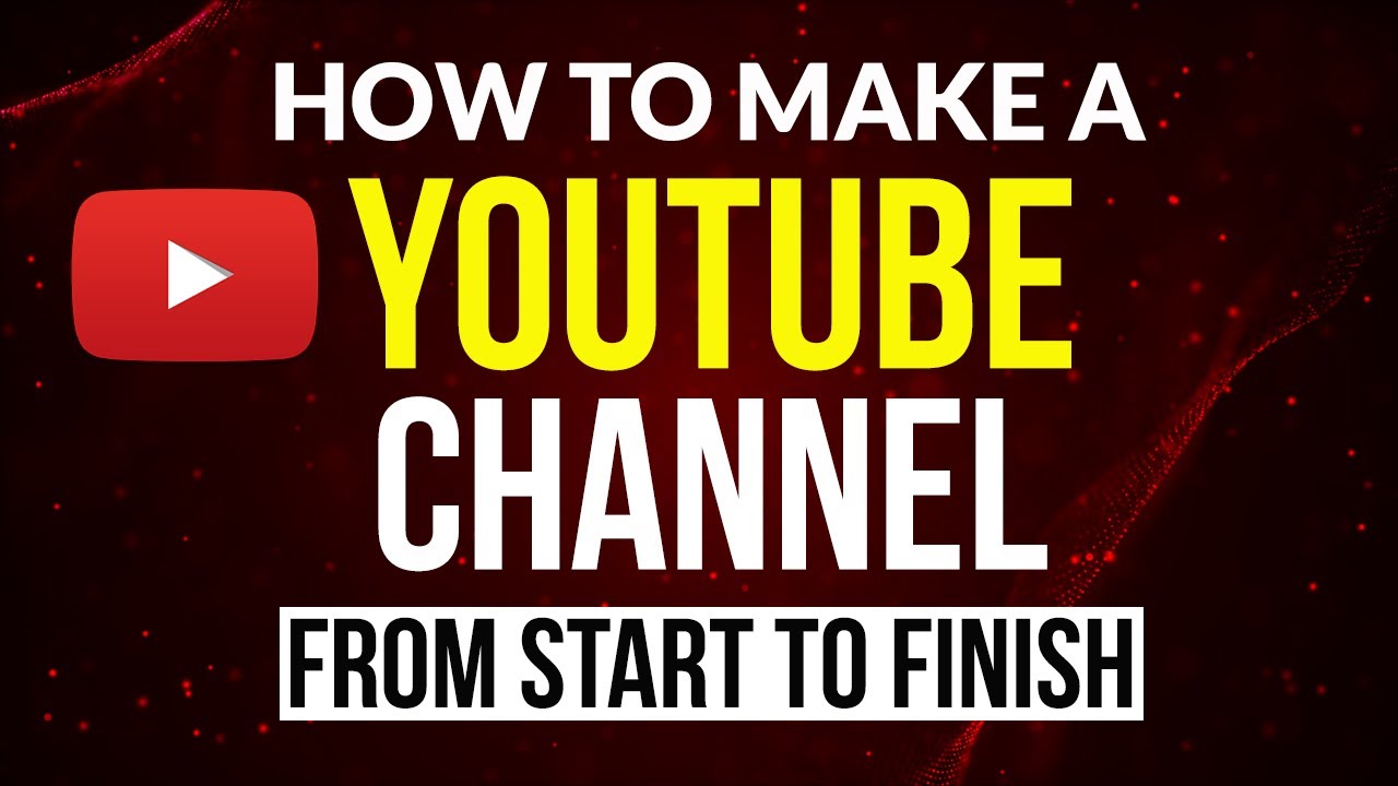 How To Create And Set Up A Youtube Channel Complete Beginnner S