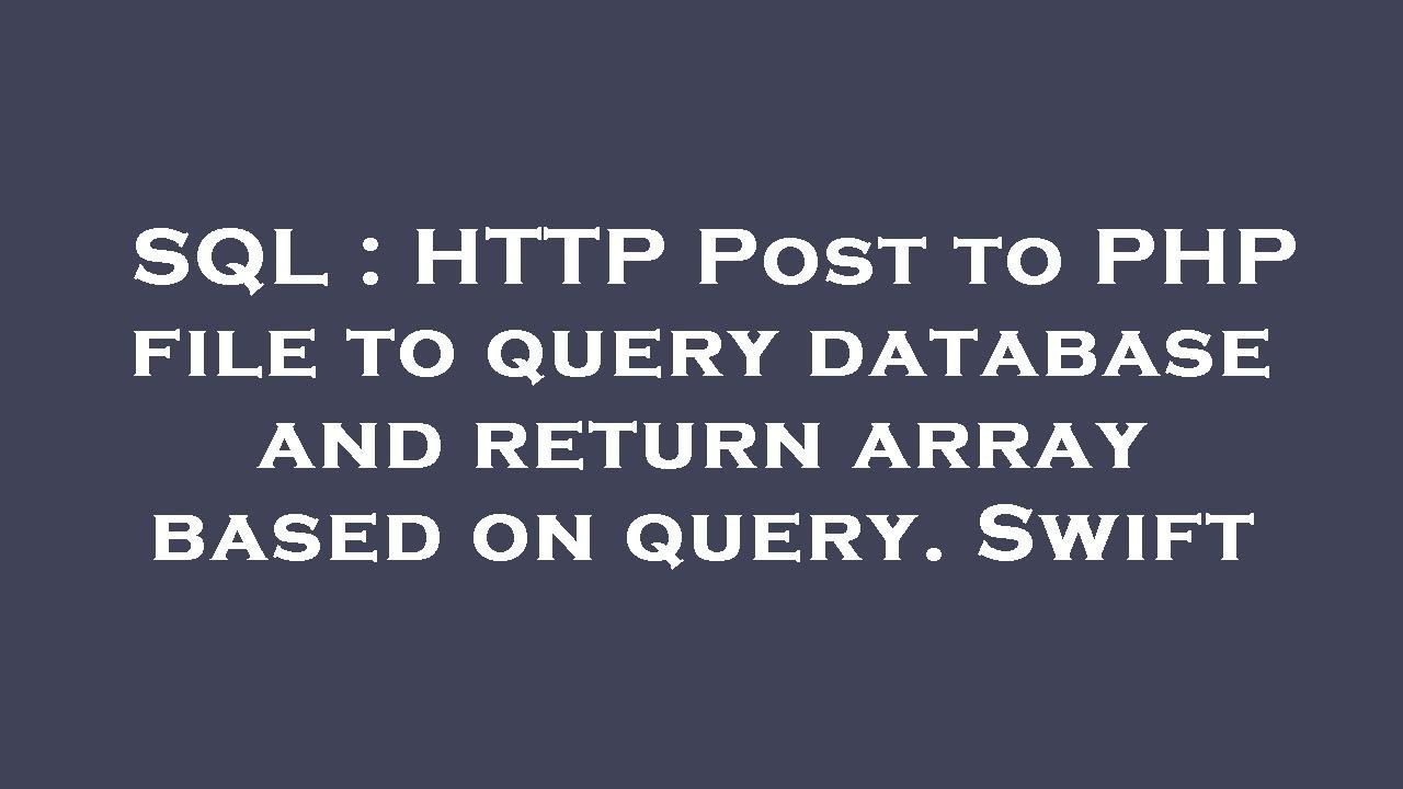 Sql Http Post To Php File To Query Database And Return Array Based On
