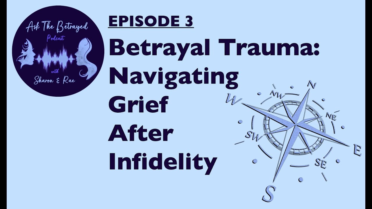 E3 Betrayal Trauma Navigating Grief After Infidelity Youtube