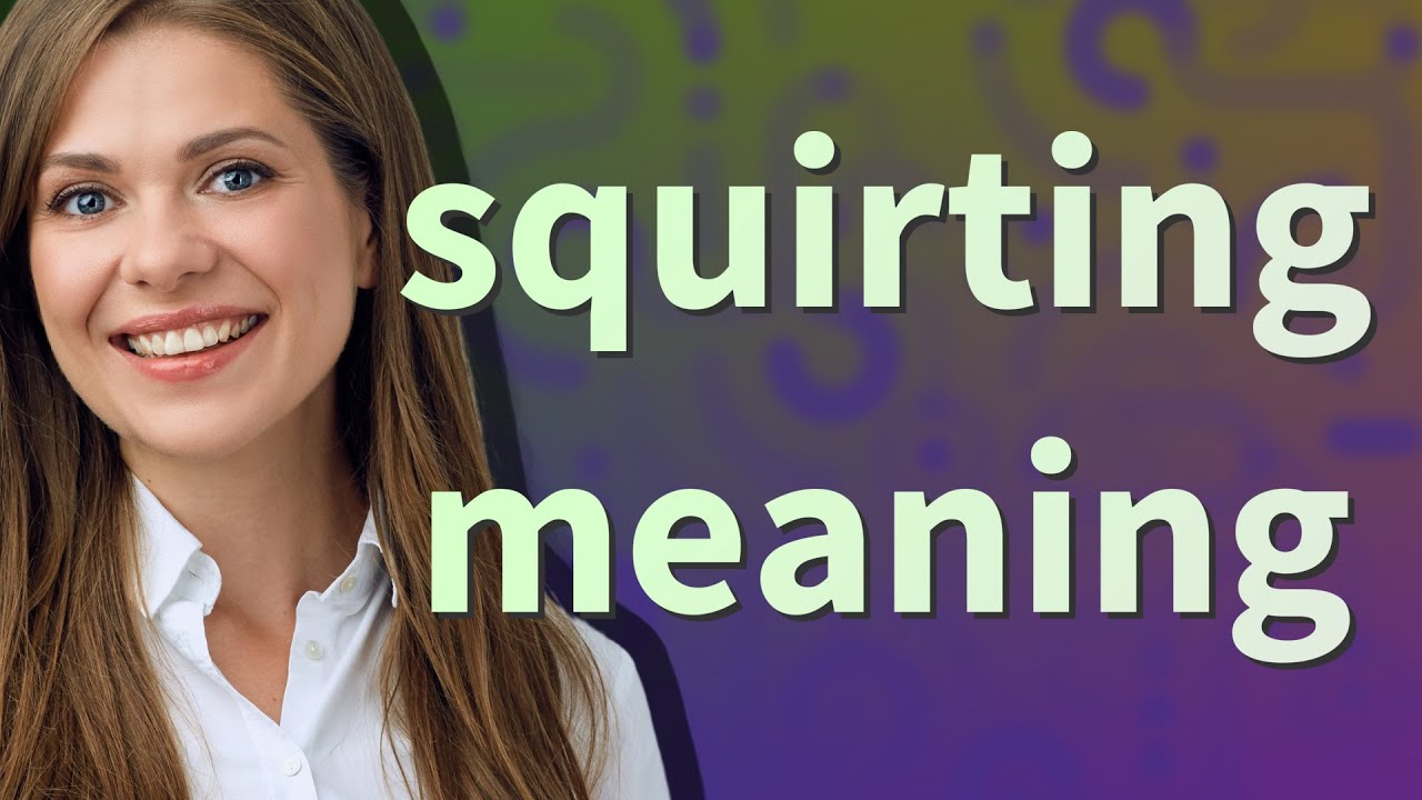 Squirting Meaning Of Squirting Youtube