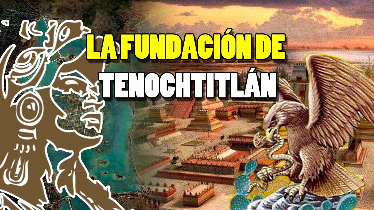 La Fundación De Tenochtitlán El Inicio Del Imperio Mexica 1325 Youtube