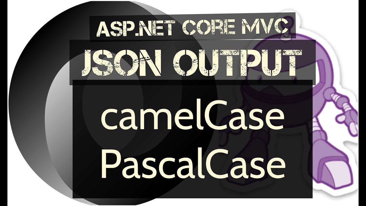 Asp Net Core Mvc Json Output In Camelcase Or Pascalcase Youtube