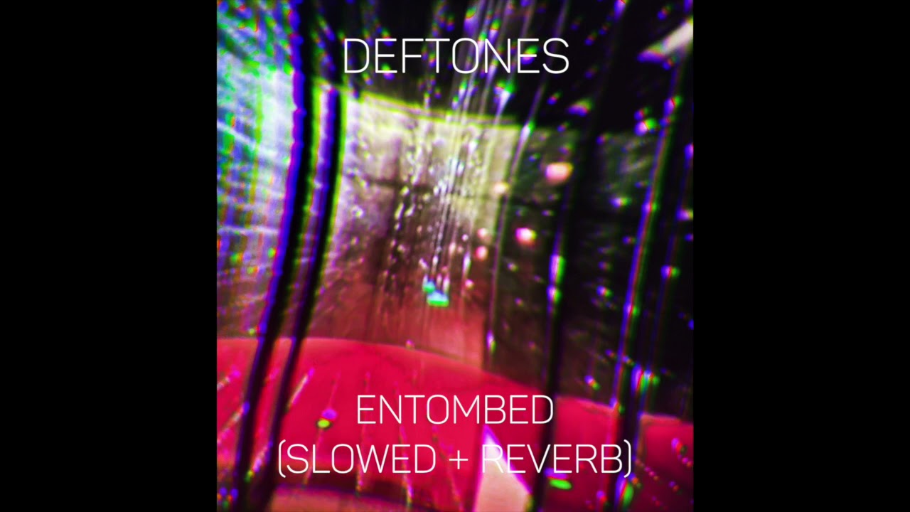 Deftones Entombed Slowed Reverb Youtube