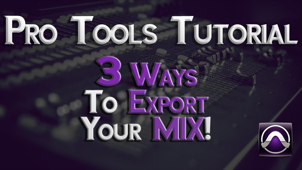 3 Ways To Export Your Mix In Pro Tools You Should Know Youtube