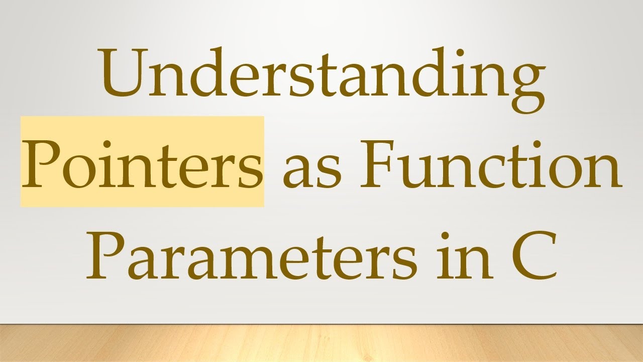 Understanding Pointers As Function Parameters In C Youtube