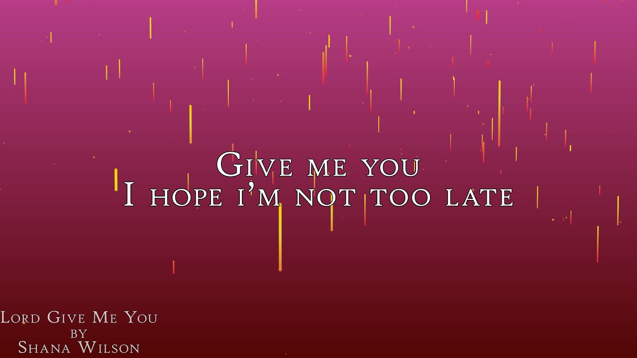 Give Me You Shana Wilson Lyrics Best Sale Emergencydentistry