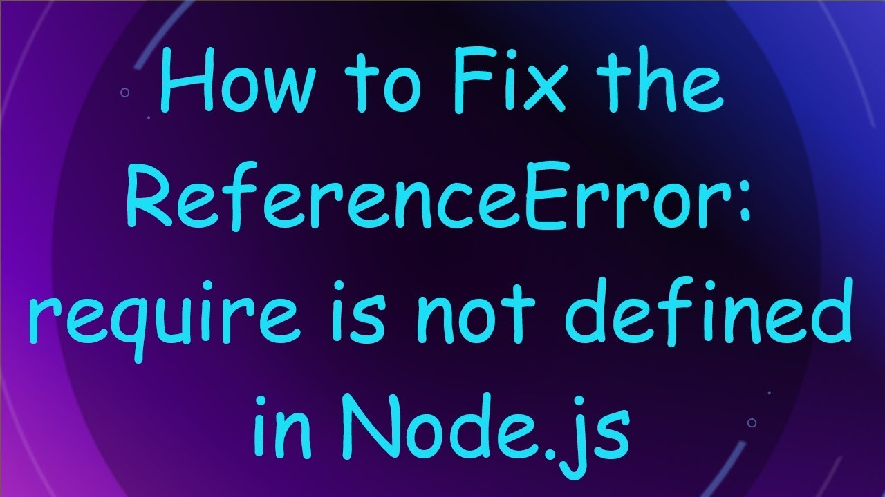 How To Fix The Referenceerror Require Is Not Defined In Node Js Youtube