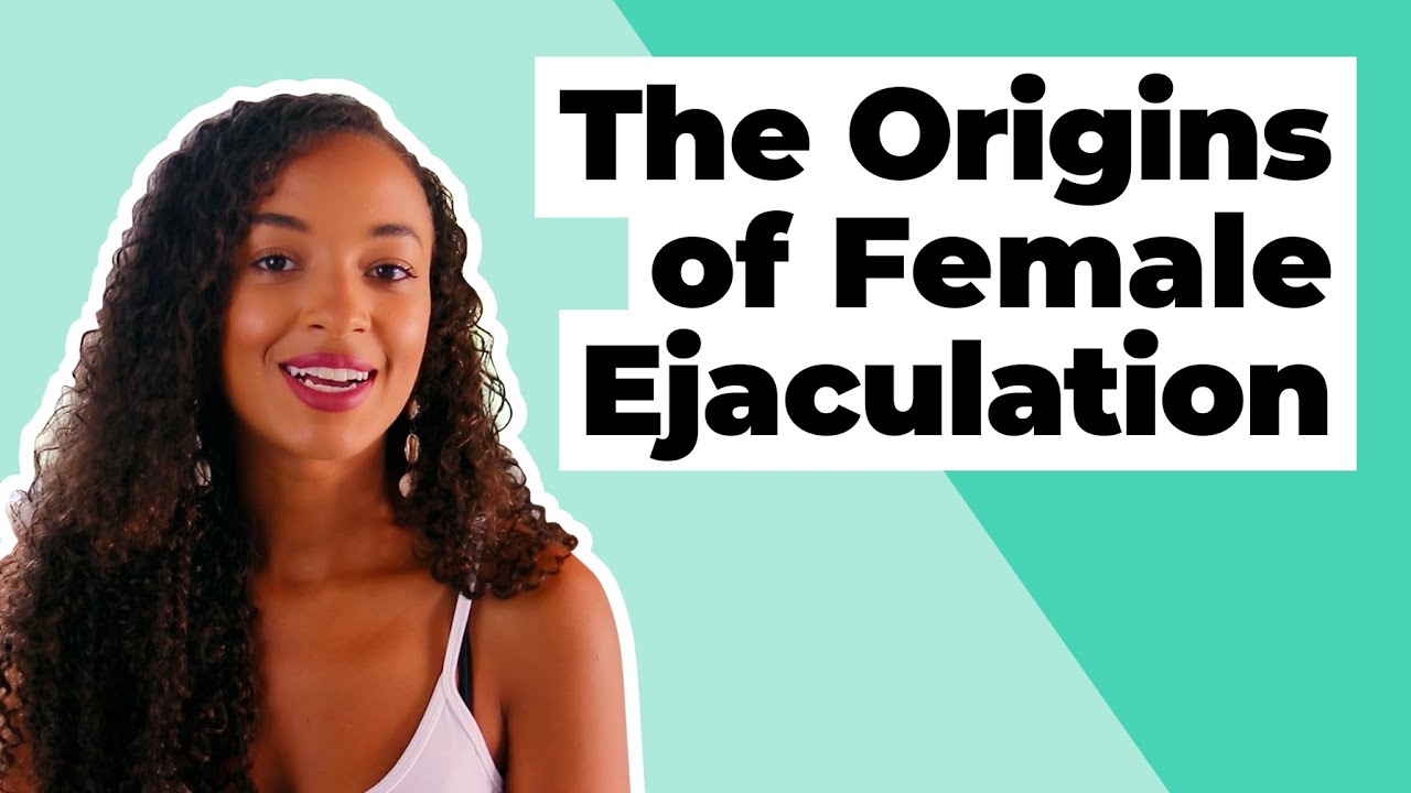 Squirting 101 The Origins Of Female Ejaculation Youtube