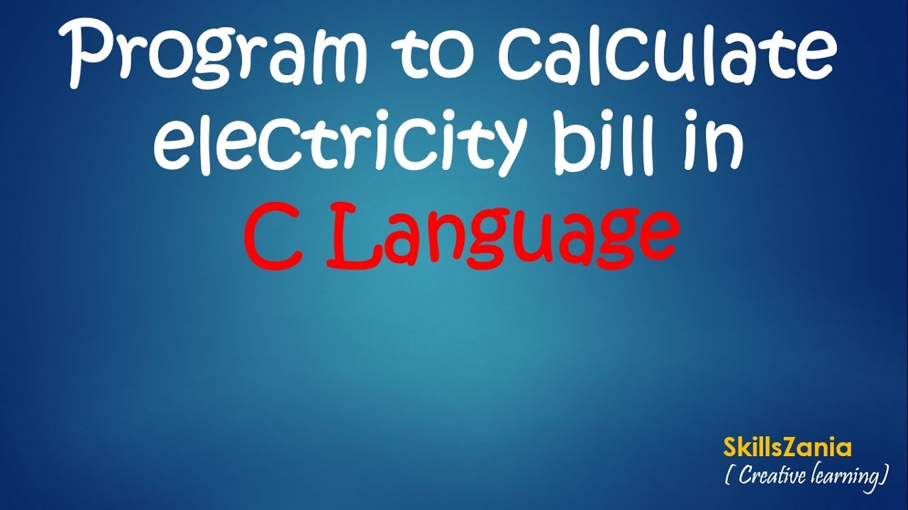 Program To Calculate Electricity Bill In C Language Youtube