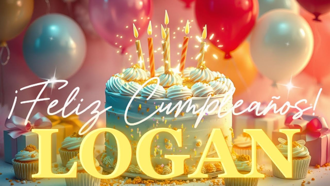Logan Feliz Cumpleaﾃ前s Con Canciﾃ哲 Y Nombre 脂 Felicidades Logan Logan