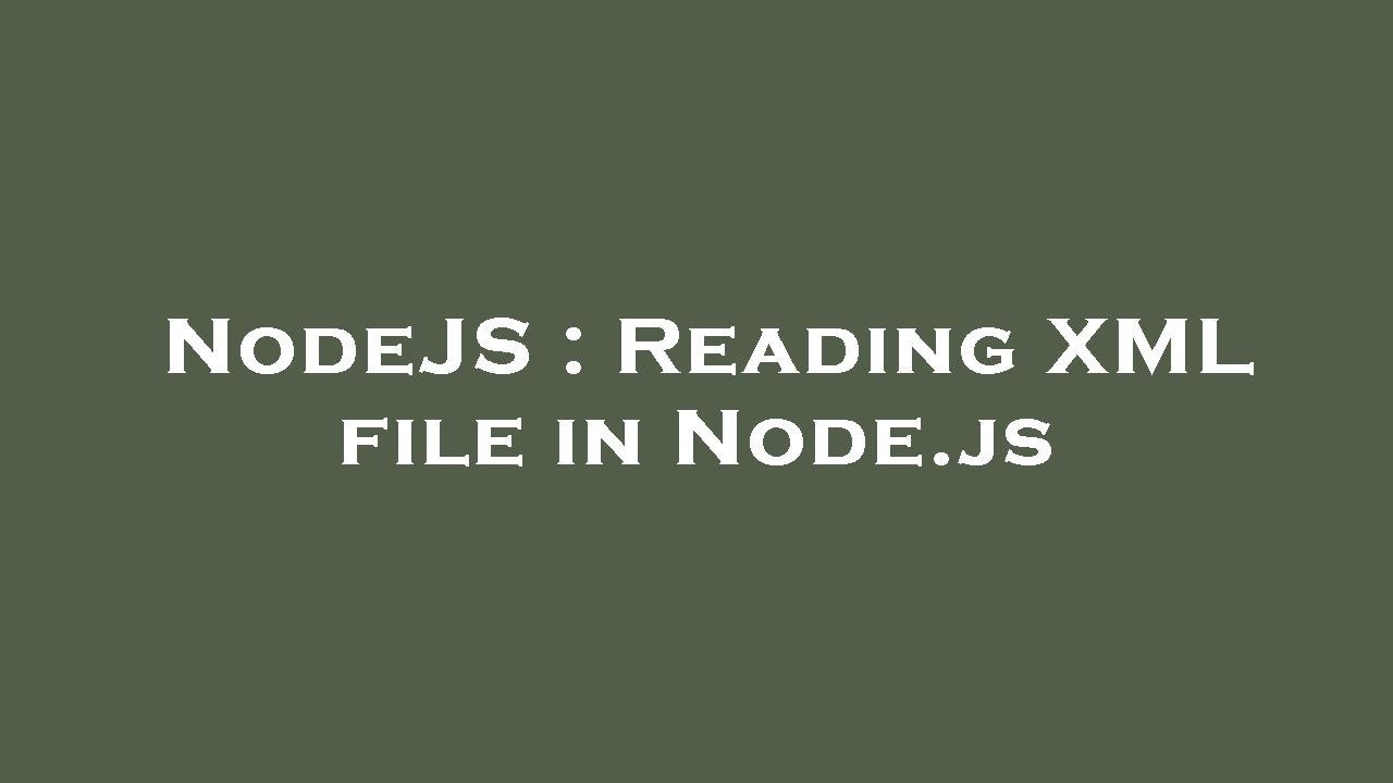Nodejs Reading Xml File In Node Js Youtube