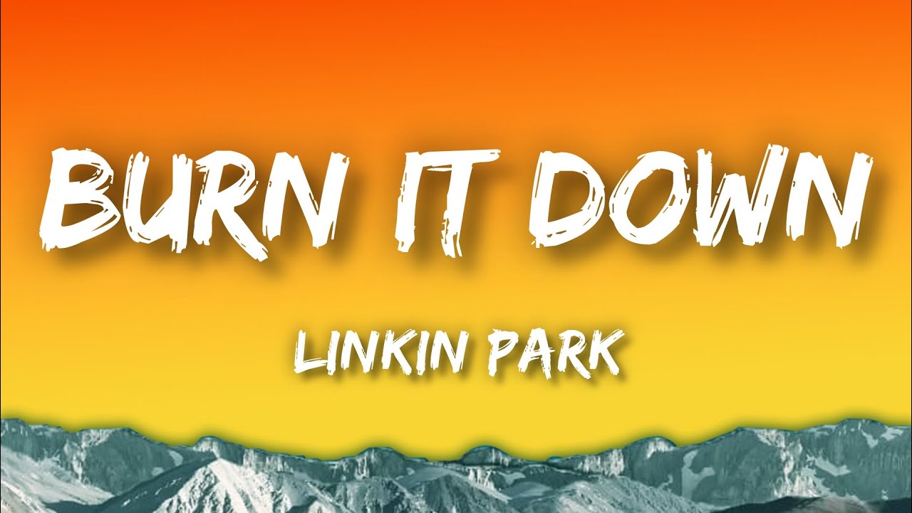 Linkin Park Burn It Down Lyrics Youtube Music