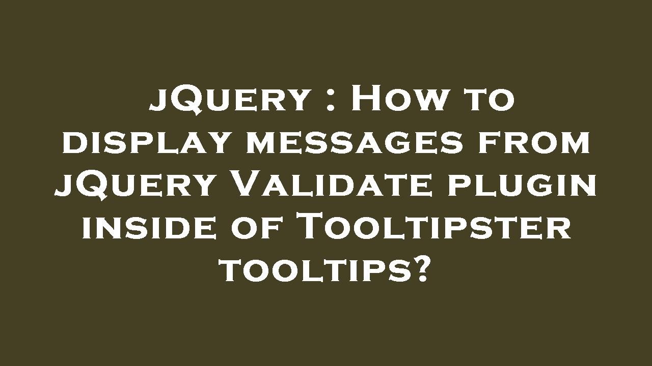 Jquery How To Display Messages From Jquery Validate Plugin Inside Of