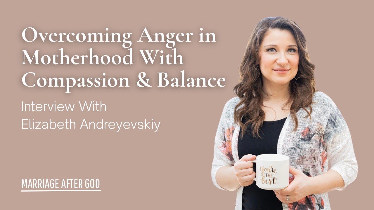 Overcoming Anger In Motherhood With Compassion Balance W Elizabeth
