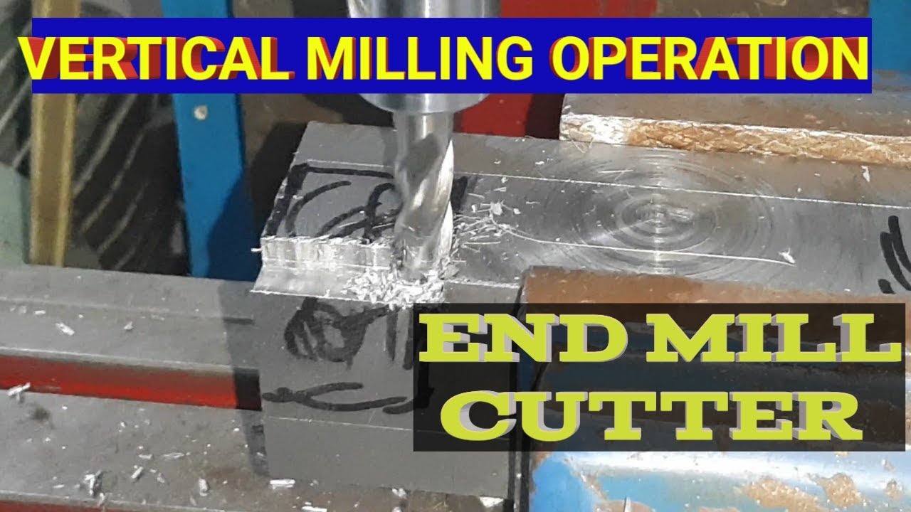 Vertical Milling Operation Use Of End Mill Cutter Youtube