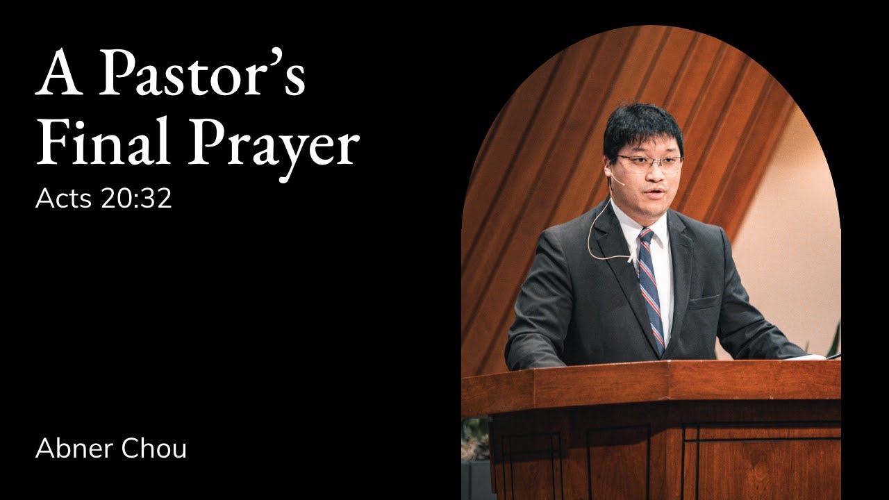Abner Chou Tms Chapel A Pastor S Final Prayer Acts 20 32 Youtube