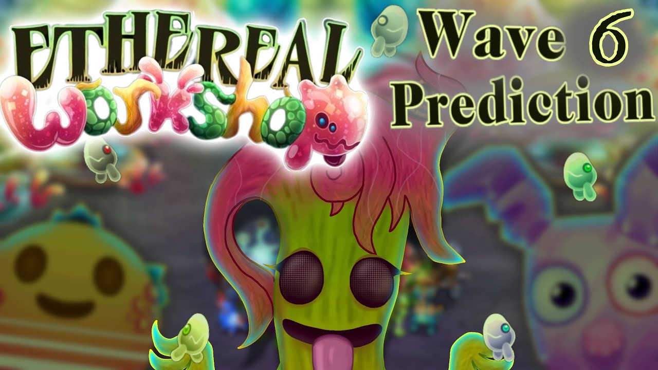 Ethereal Workshop Wave 6 Prediction Msm Youtube