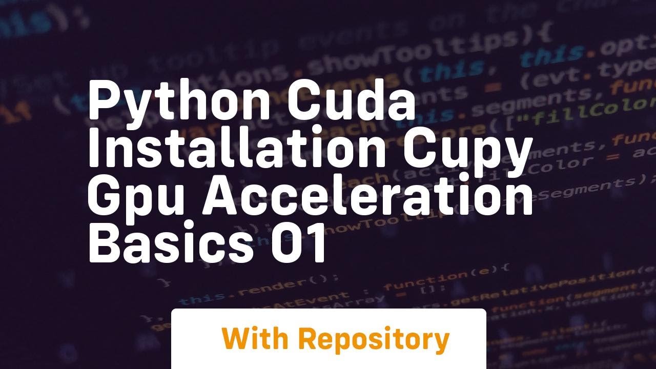 Python Cuda Installation Cupy Gpu Acceleration Basics 01 Youtube