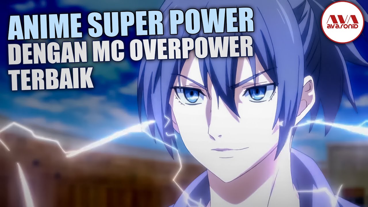 10 Anime Super Power Terbaik Dengan Mc Overpower Youtube