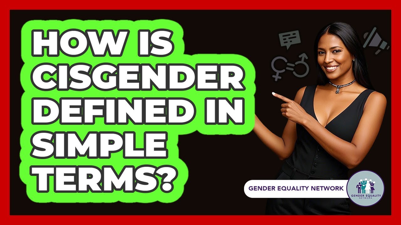 How Is Cisgender Defined In Simple Terms Gender Equality Network