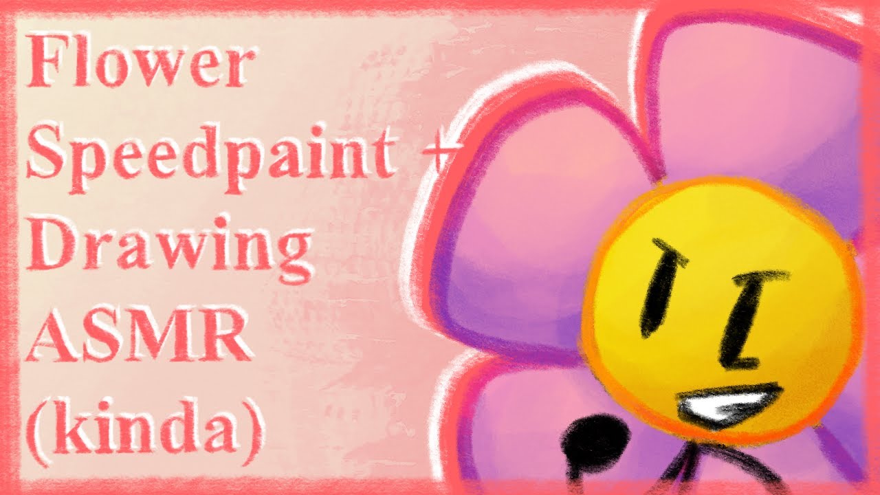 Flower Bfdi Speedpaint Asmr Sorta Aosflowercontest Youtube