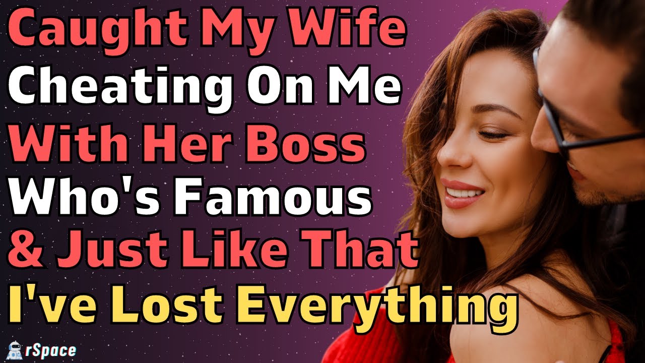Caught My Wife Cheating With Her Boss Who S Also A Celebrity Reddit