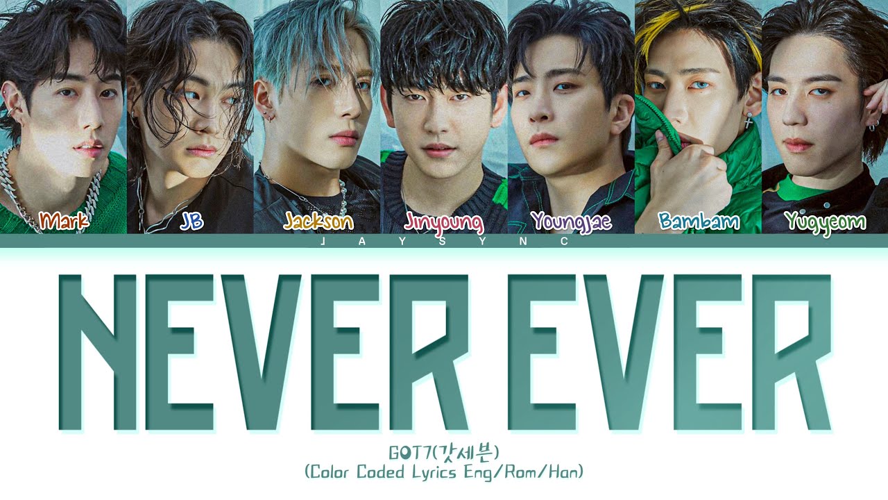 Got7 갓세븐 Never Ever Color Coded Lyrics Eng Rom Han Youtube