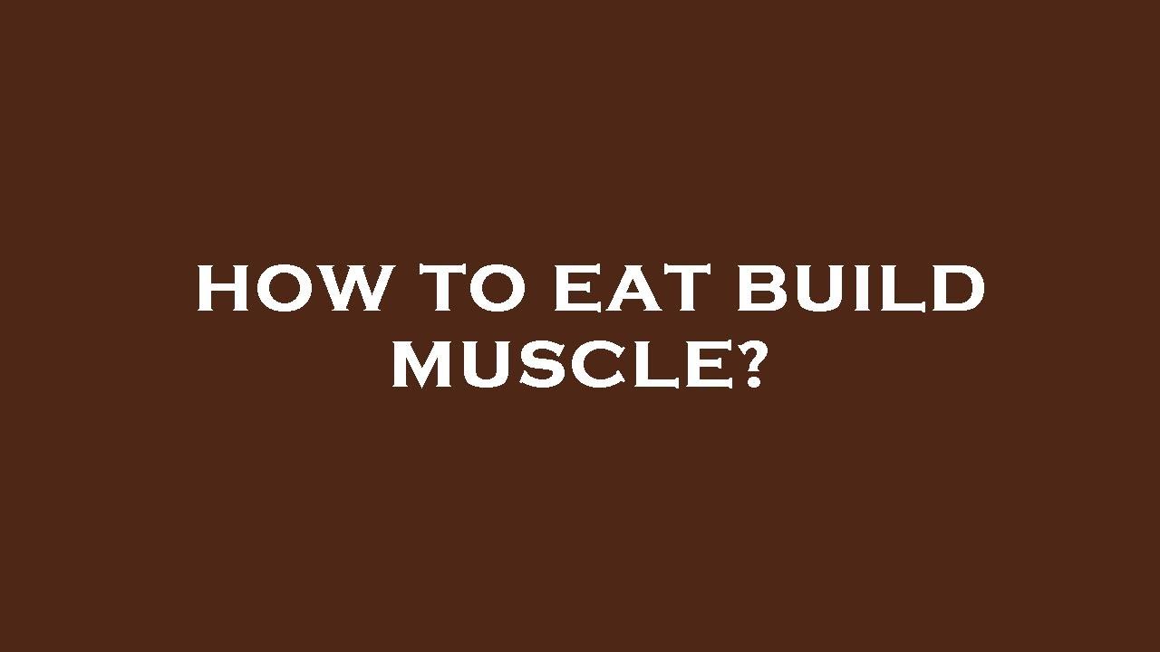 How To Eat Build Muscle Youtube
