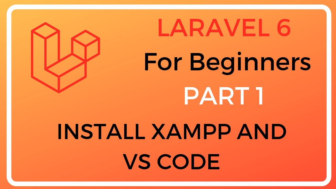 Laravel 6 Tutorial Install For Beginners From Scratch Part 1 Xampp Vs