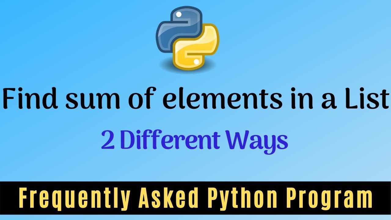 Frequently Asked Python Program 16 Find Sum Of Elements In The List