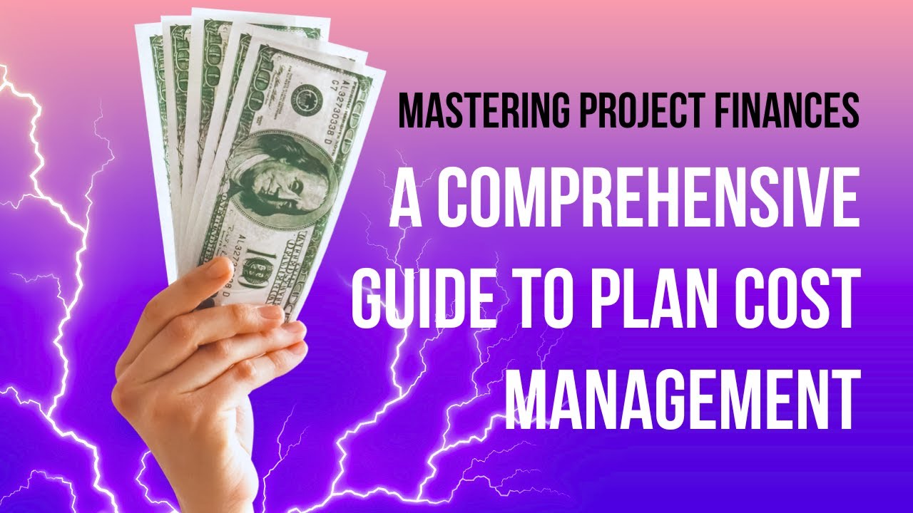 Mastering Project Finances A Comprehensive Guide To Plan Cost
