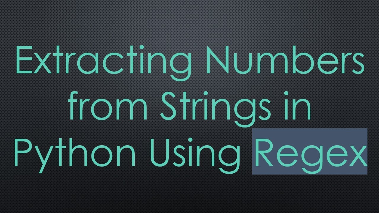 Extracting Numbers From Strings In Python Using Regex Youtube