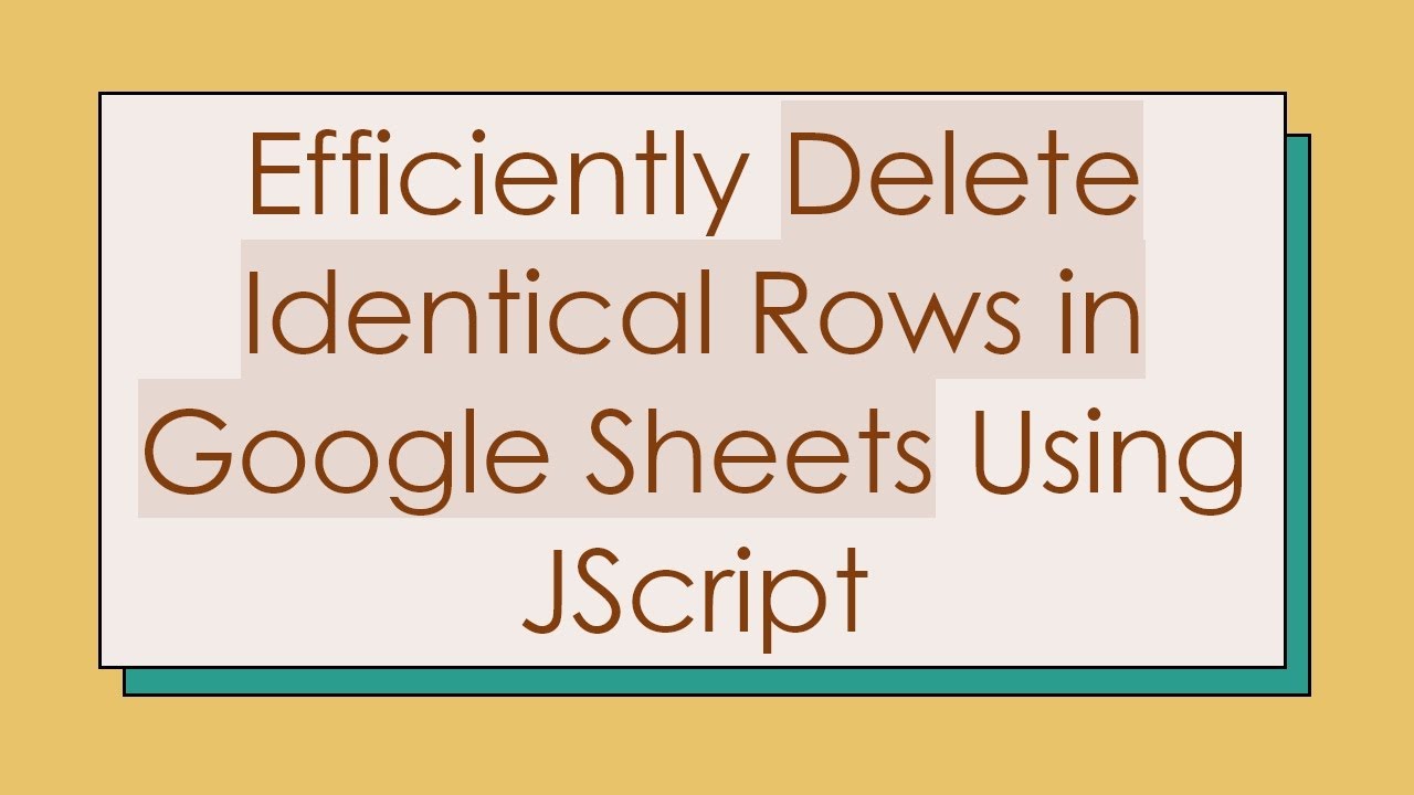 Efficiently Delete Identical Rows In Google Sheets Using Jscript Youtube