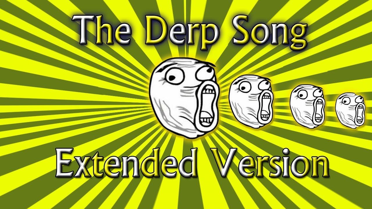 Derp Song Extended Version Youtube