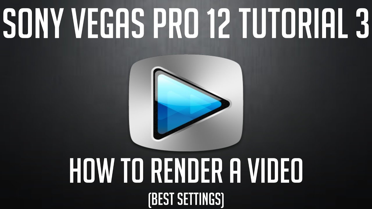 Sony Vegas Pro 12 How To Render A Video Best Settings Youtube