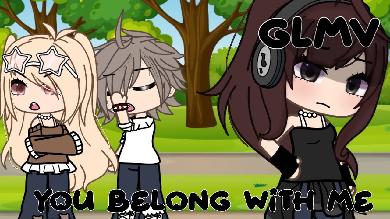 You Belong With Me Glmv Youtube