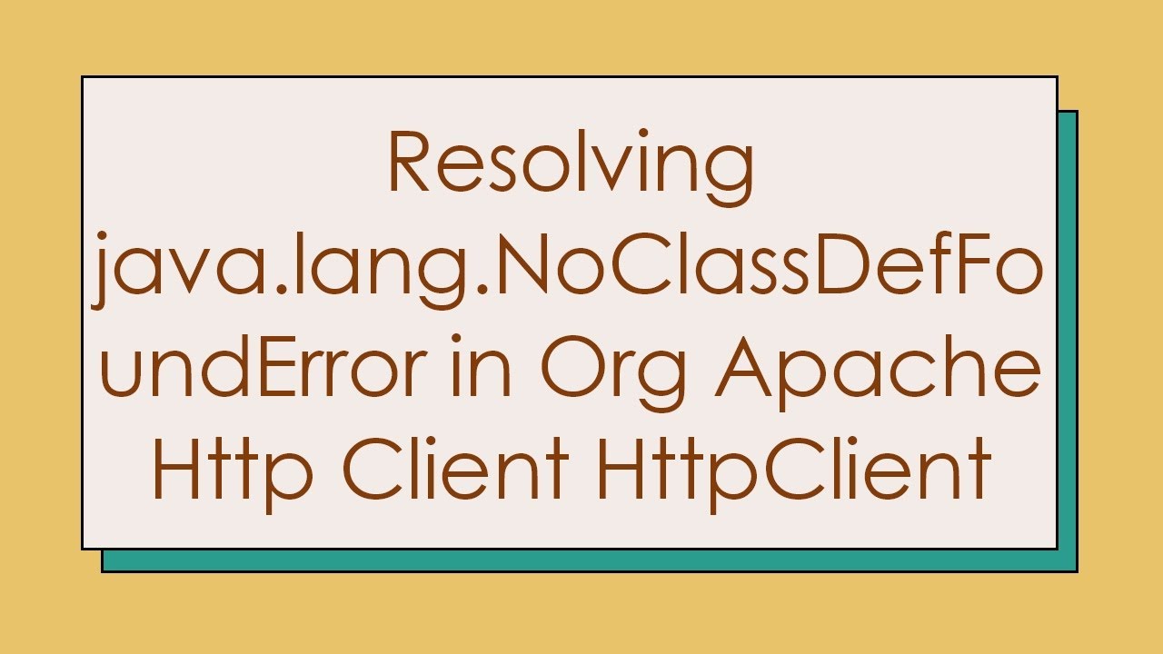 Resolving Java Lang Noclassdeffounderror In Org Apache Http Client