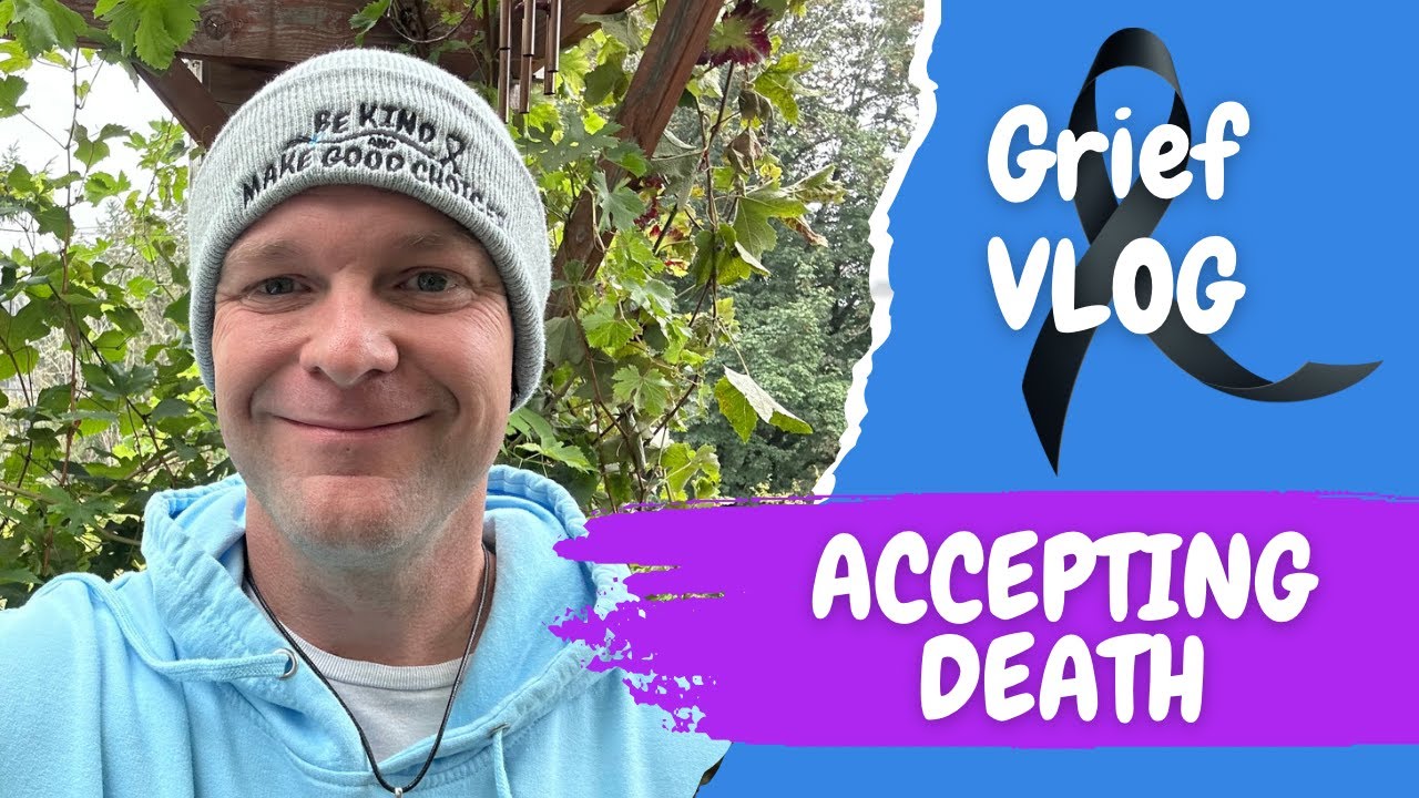 Grief Vlog Accepting Death Youtube