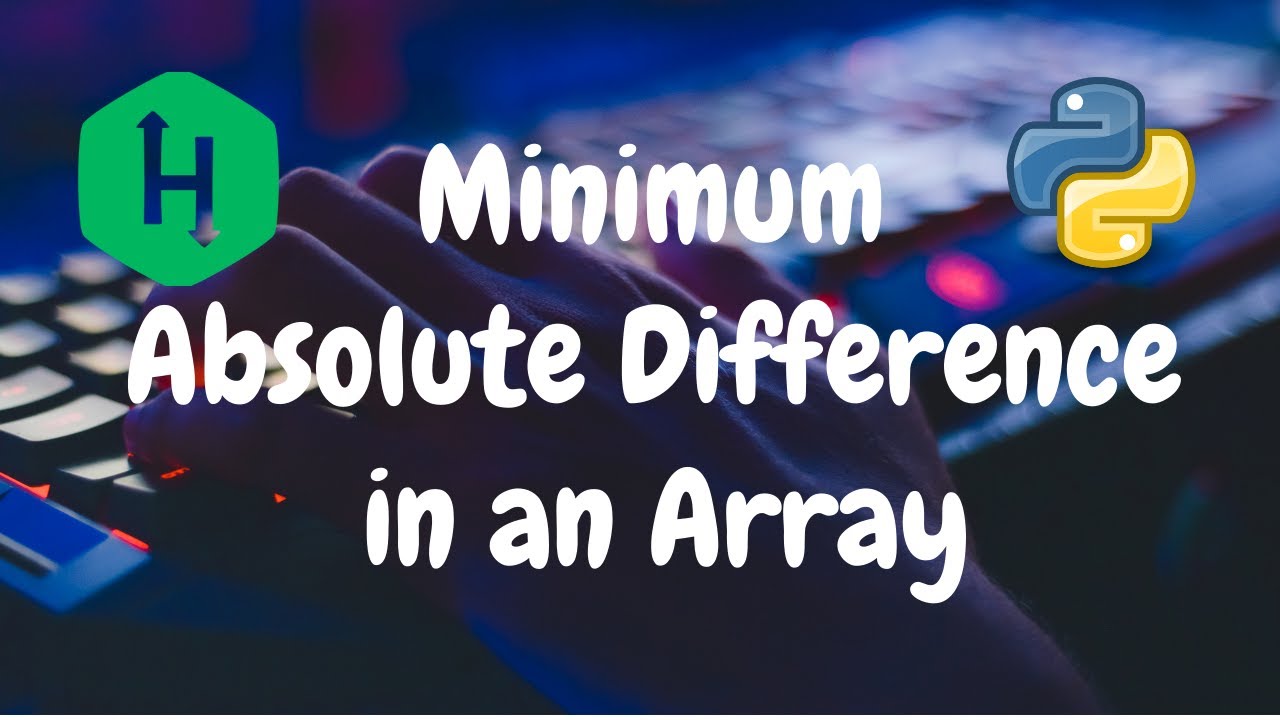 176 Minimum Absolute Difference In An Array Greedy Hackerrank