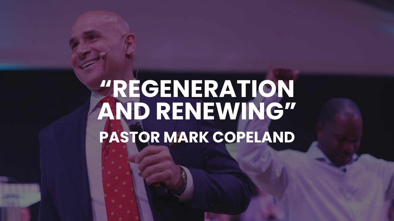 8 4 2024 Regeneration And Renewing Pastor Mark Copeland Youtube