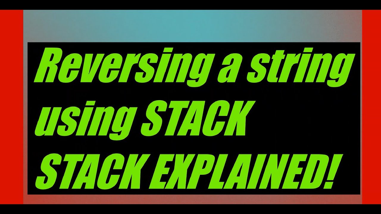 Reversing String Using Stack Stack Explained Youtube