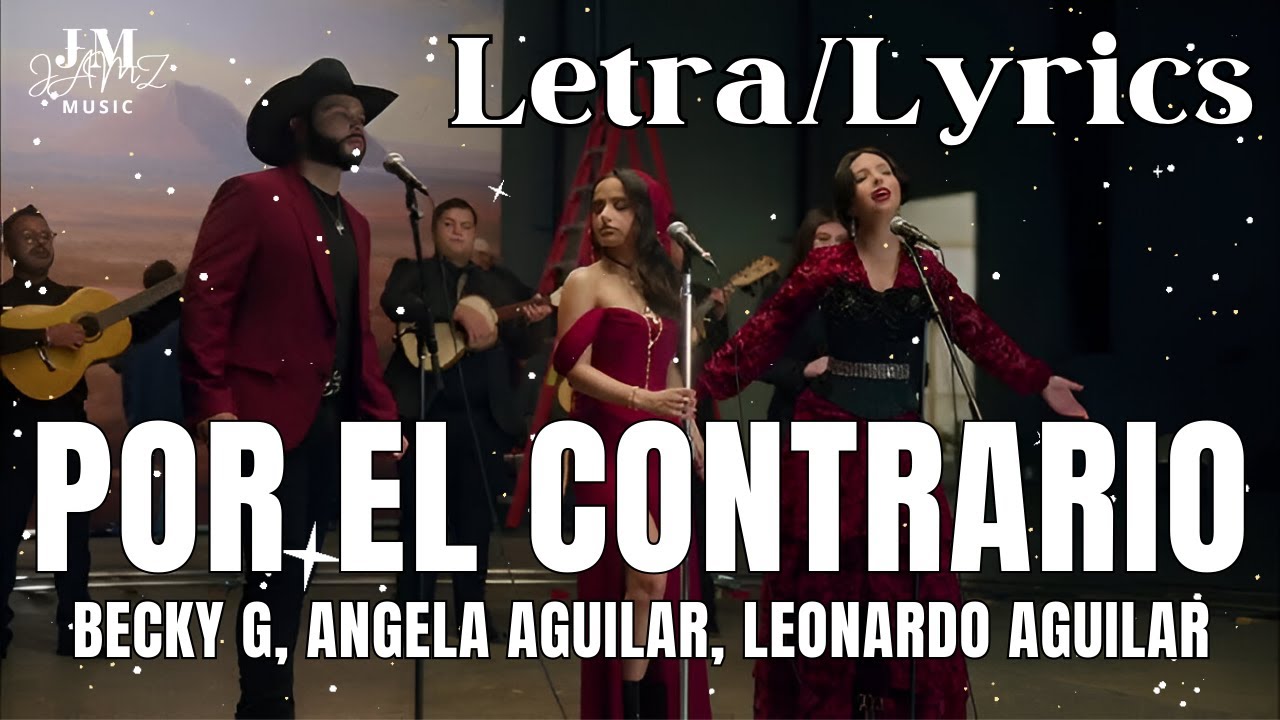 Becky G Angela Aguilar Leonardo Aguilar Por El Contrario Letra
