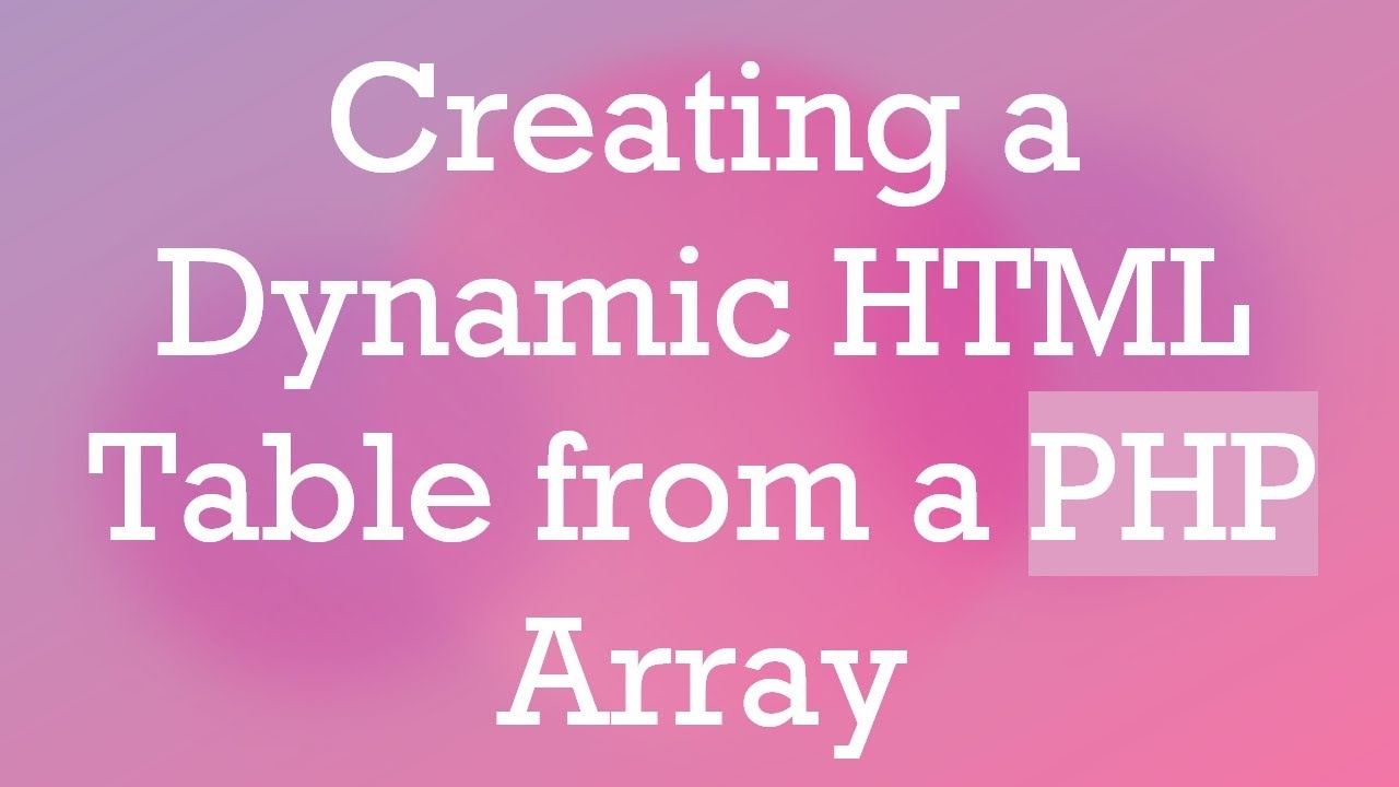 Creating A Dynamic Html Table From A Php Array Youtube
