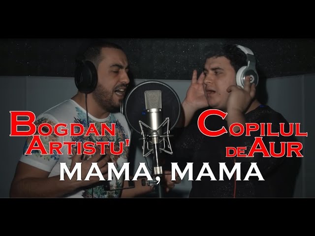 Download Copilul de Aur & Bogdan Artistu - Mama, mama