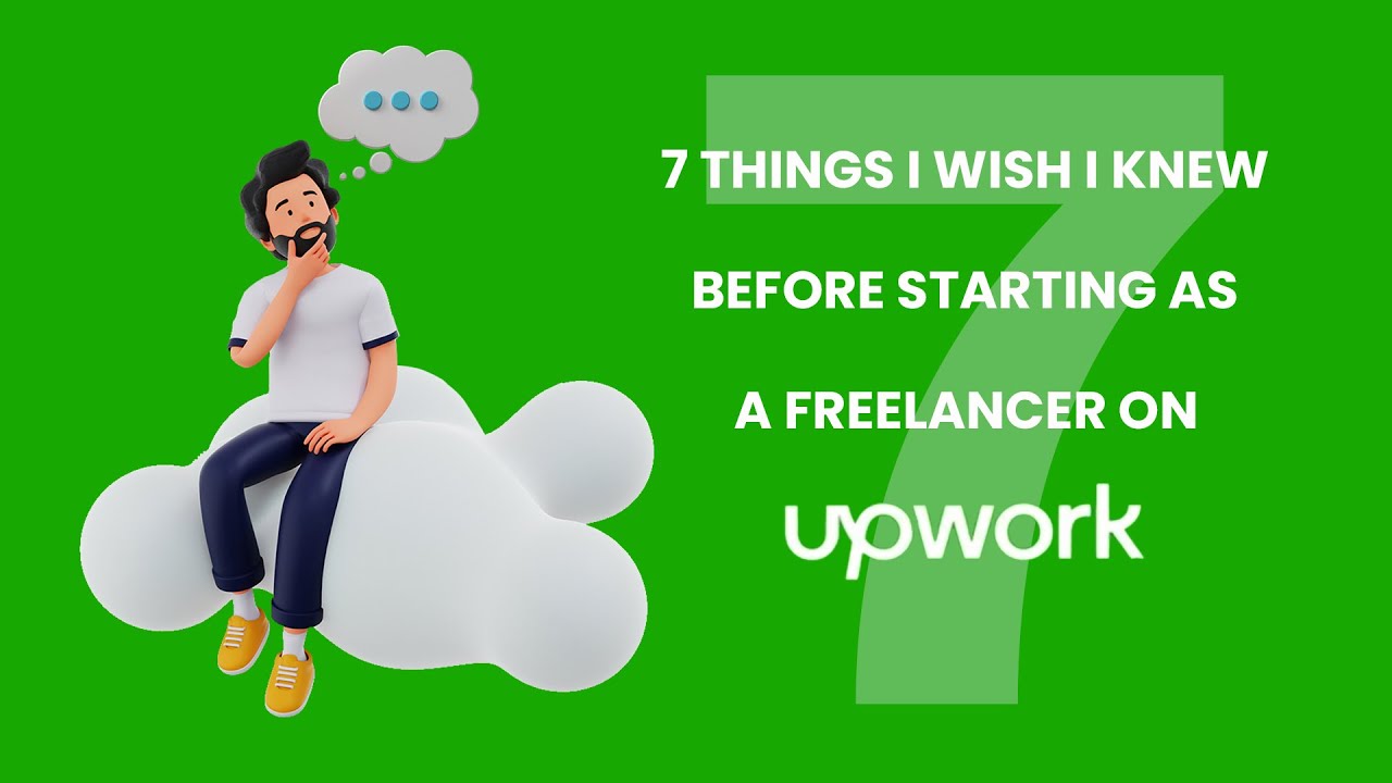7 Things I Wish I Knew Before Starting As A Freelancer On Upwork Youtube