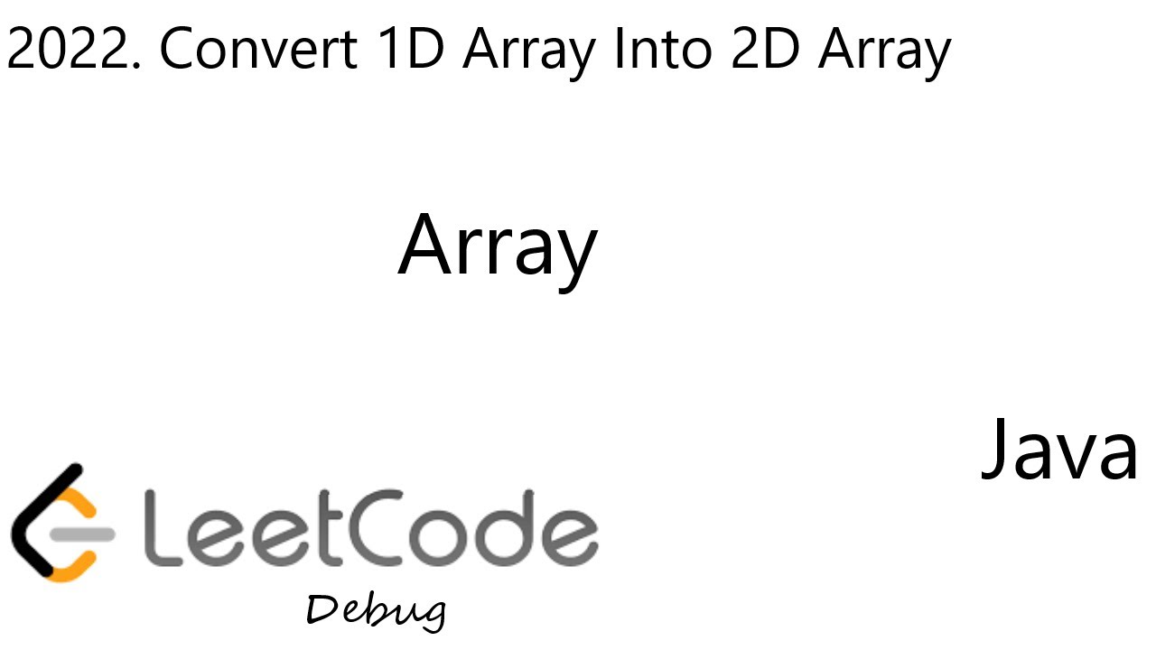 Leetcode 2022 Convert 1d Array Into 2d Array Array Debug Java