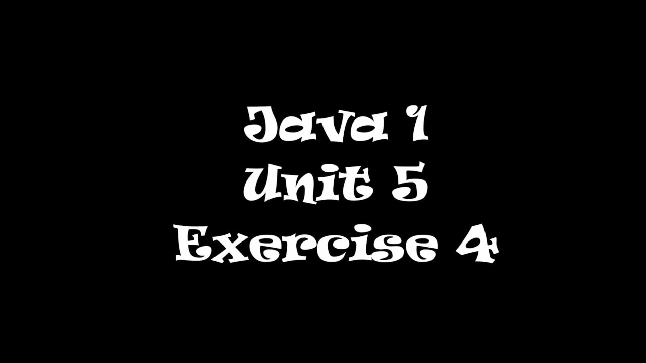 Java Unit 5 Exercise 4 Youtube