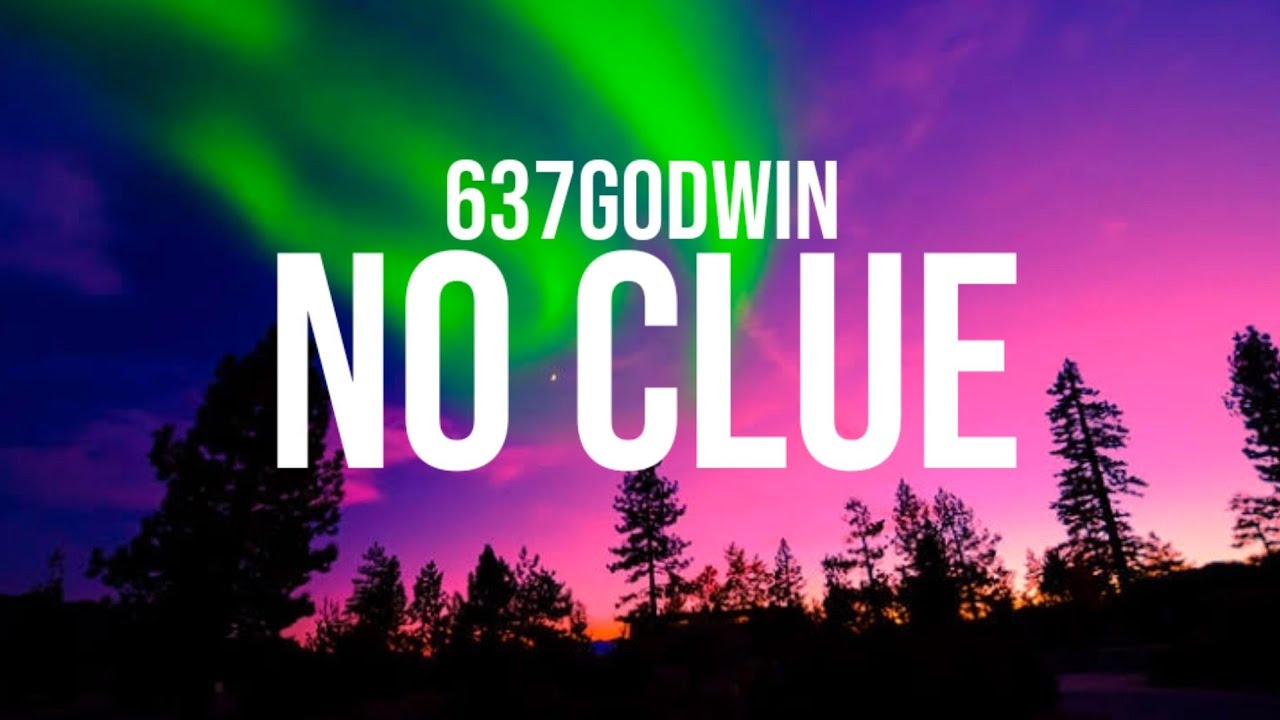 637godwin No Clue Lyrics Youtube Music